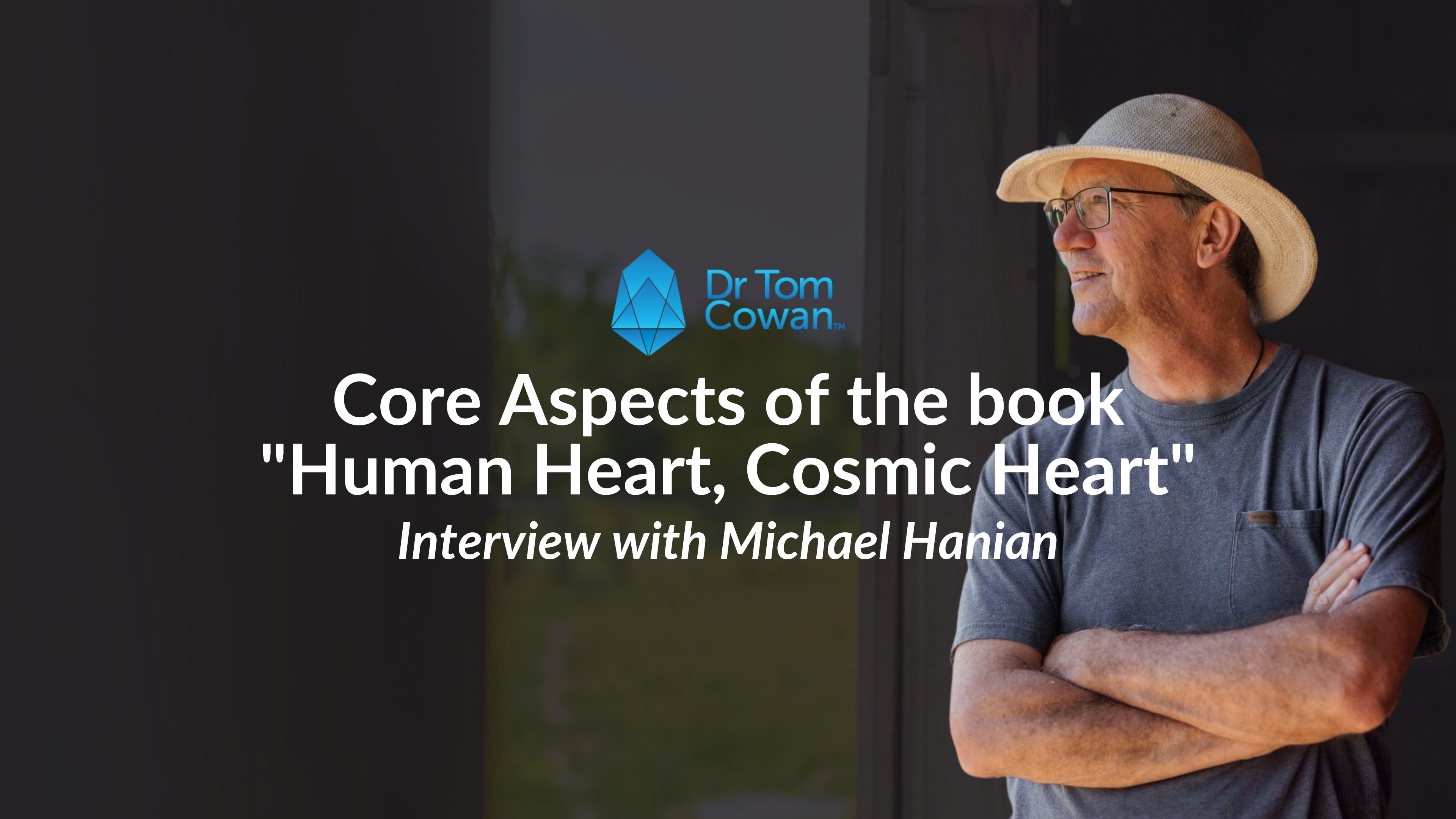 Core Aspects of the book "Human Heart, Cosmic Heart" – Dr. Tom Cowan