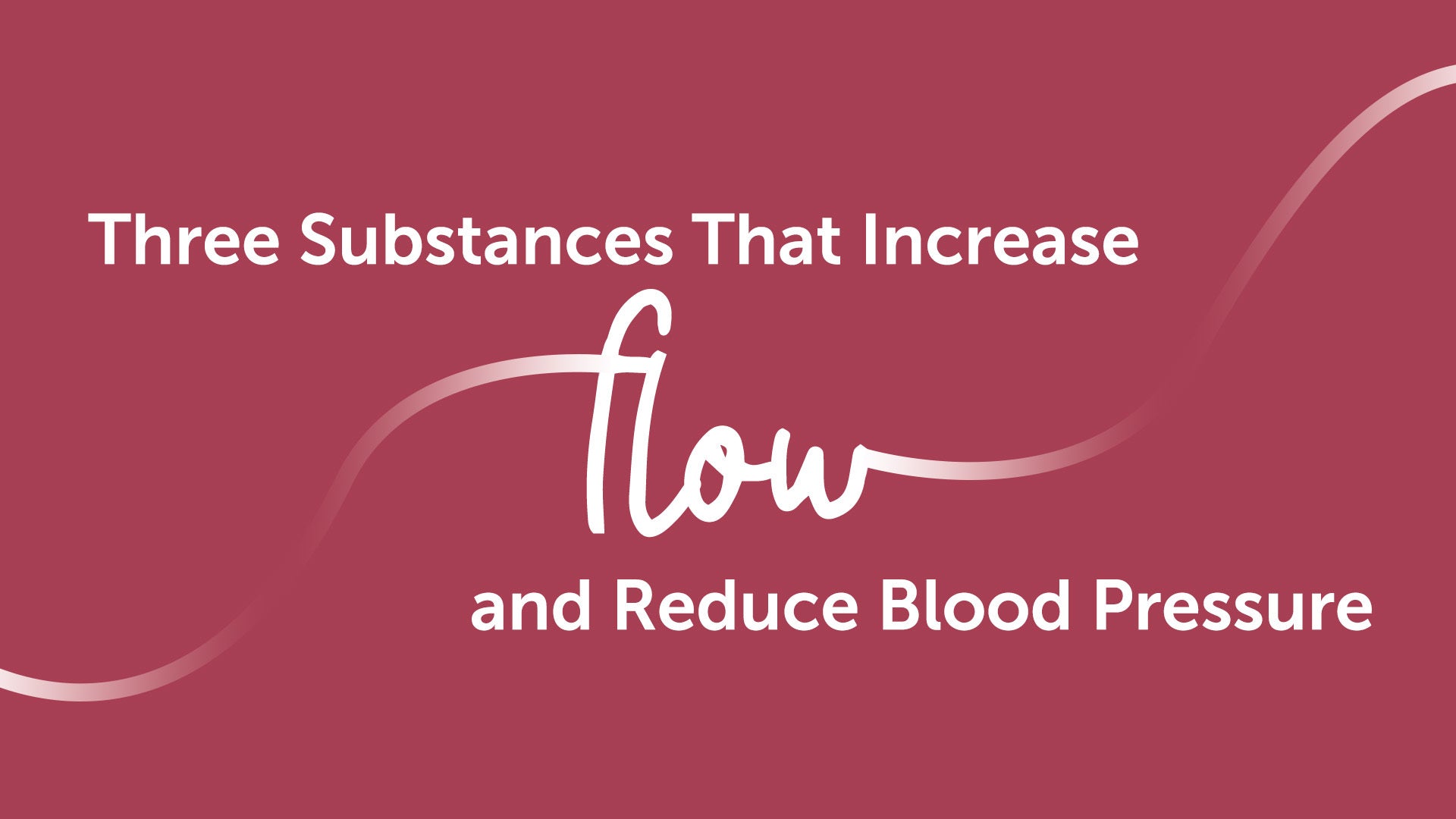 Three Substances That Increase Flow and Lower Blood Pressure – Dr. Tom ...