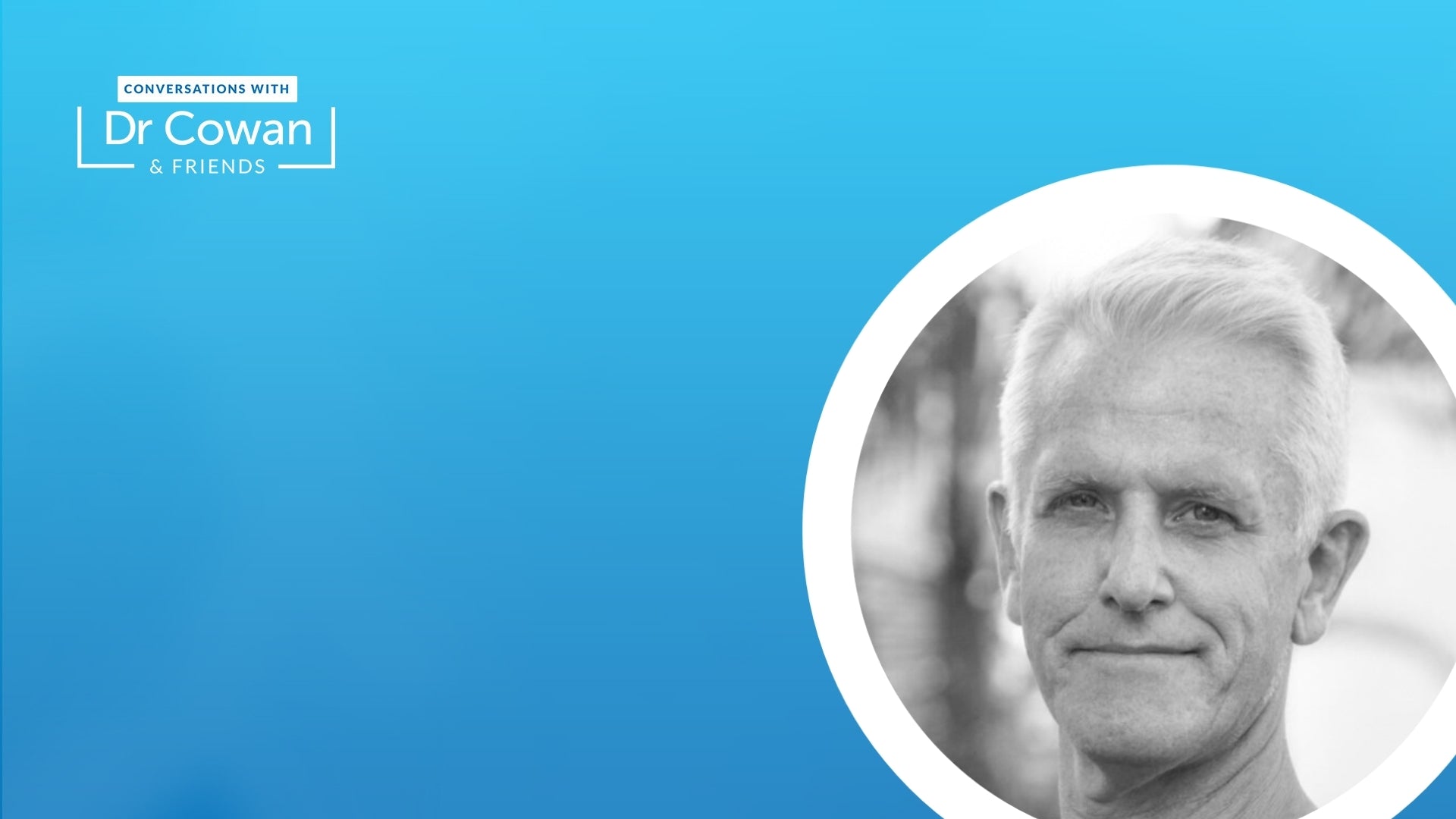 #84: Garry Lineham – Dr. Tom Cowan