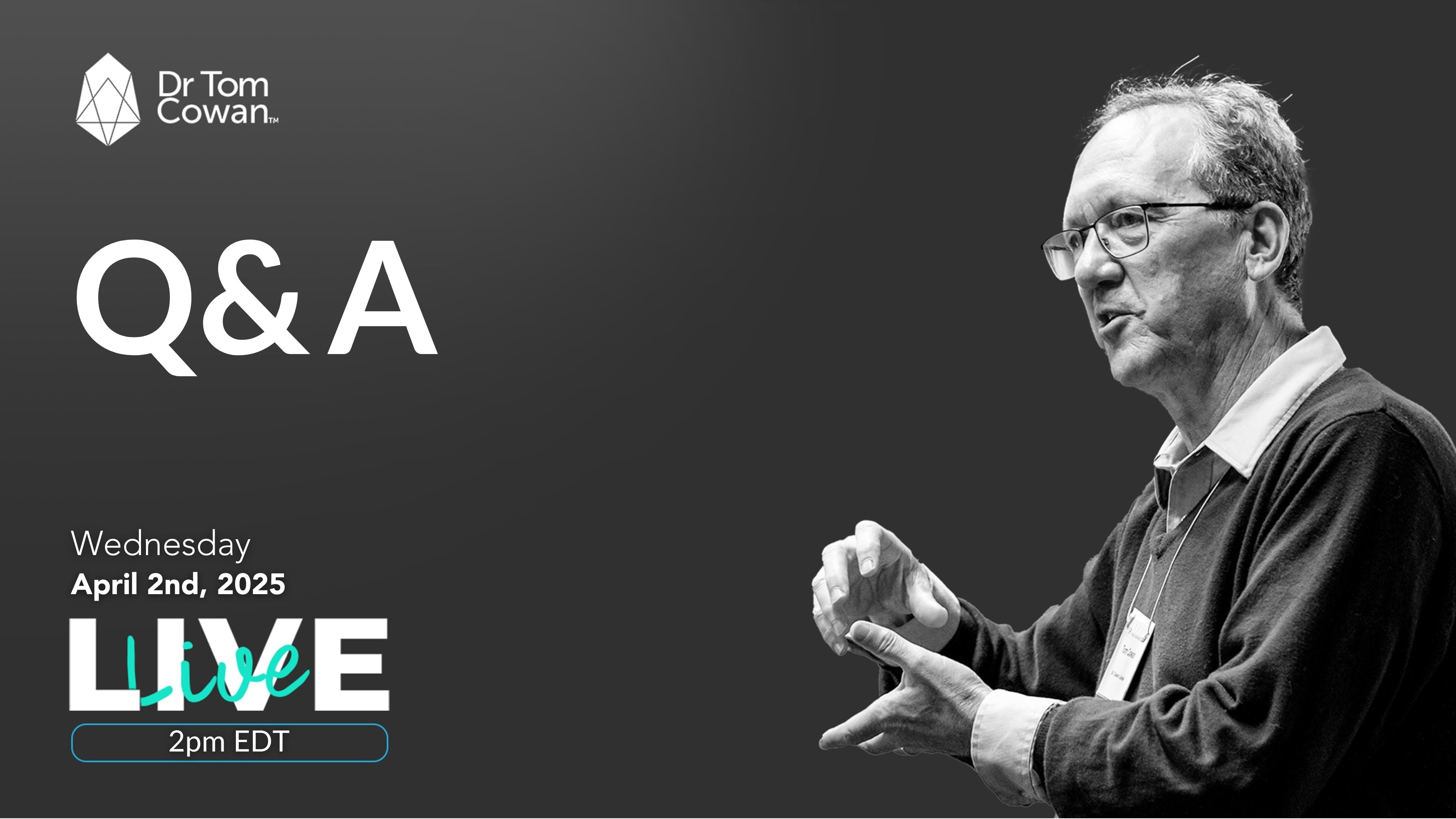 Q&A Webinar from April 2nd, 2025 – Dr. Tom Cowan