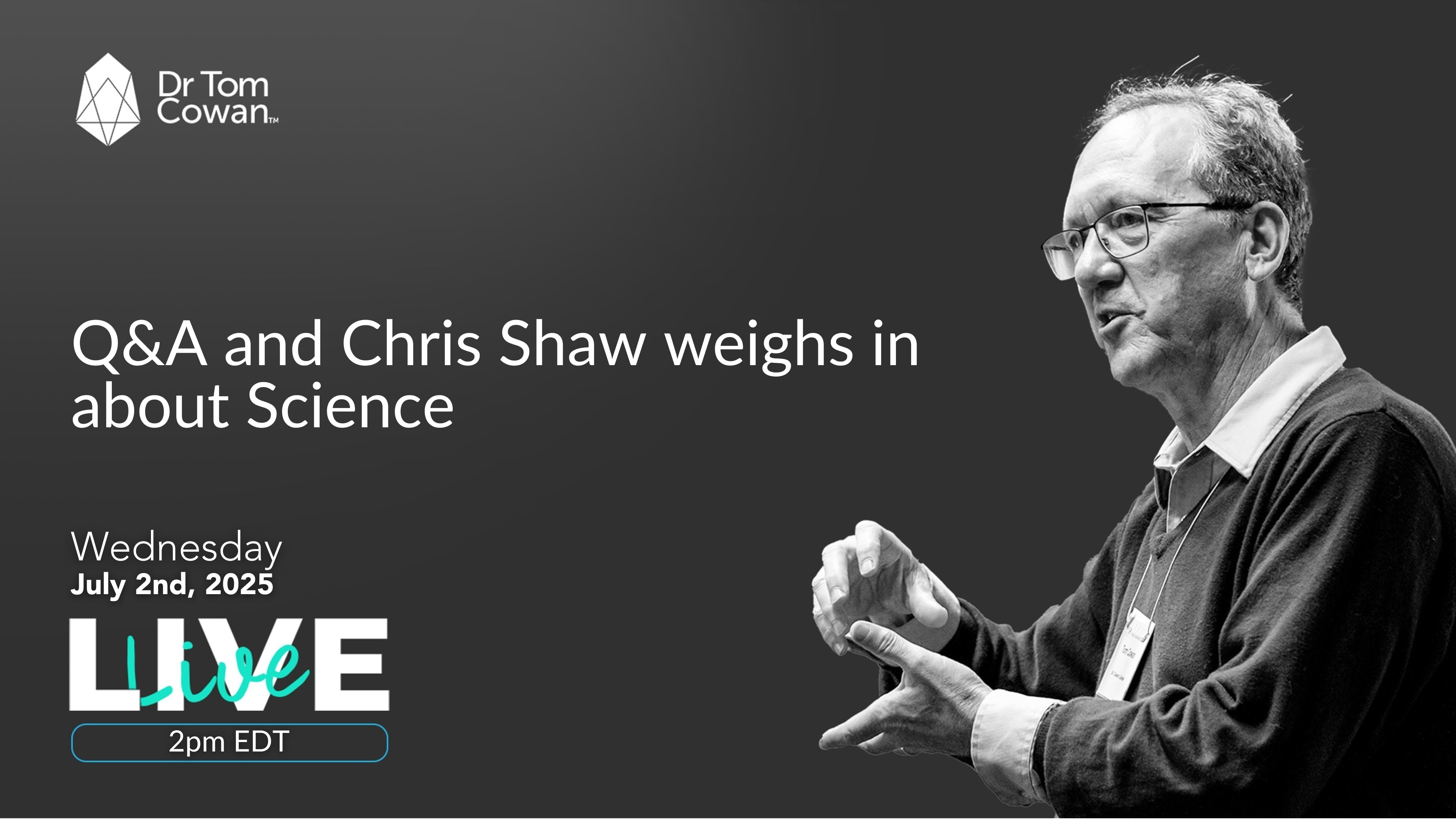 Q&A and Chris Shaw weighs in about Science: Webinar from 7/2/25 – Dr ...